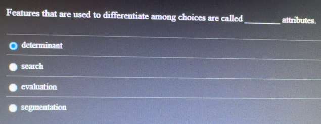 Solved: Features that are used to differentiate among choices are ...