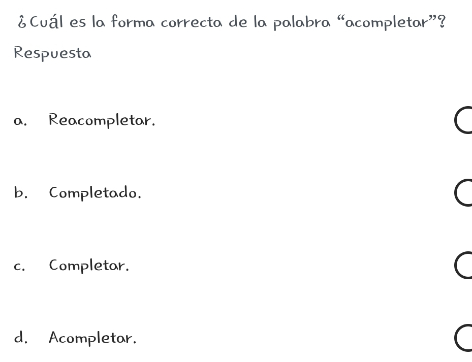 Resuelto:¿ Cuál es la forma correcta de la palabra “acompletar ...
