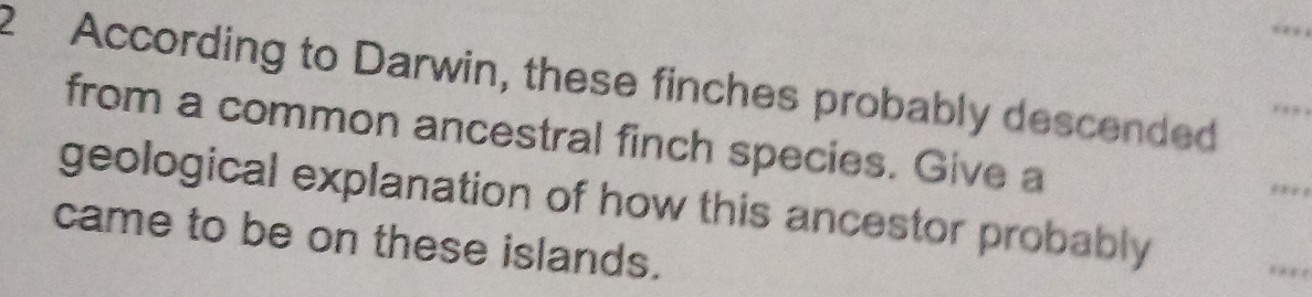 Solved: According to Darwin, these finches probably descended from a ...