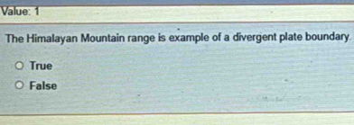 Solved: Value: 1 The Himalayan Mountain range is example of a divergent ...
