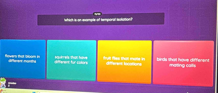 Solved: 73/133 Which is an example of temporal isolation? flowers that ...