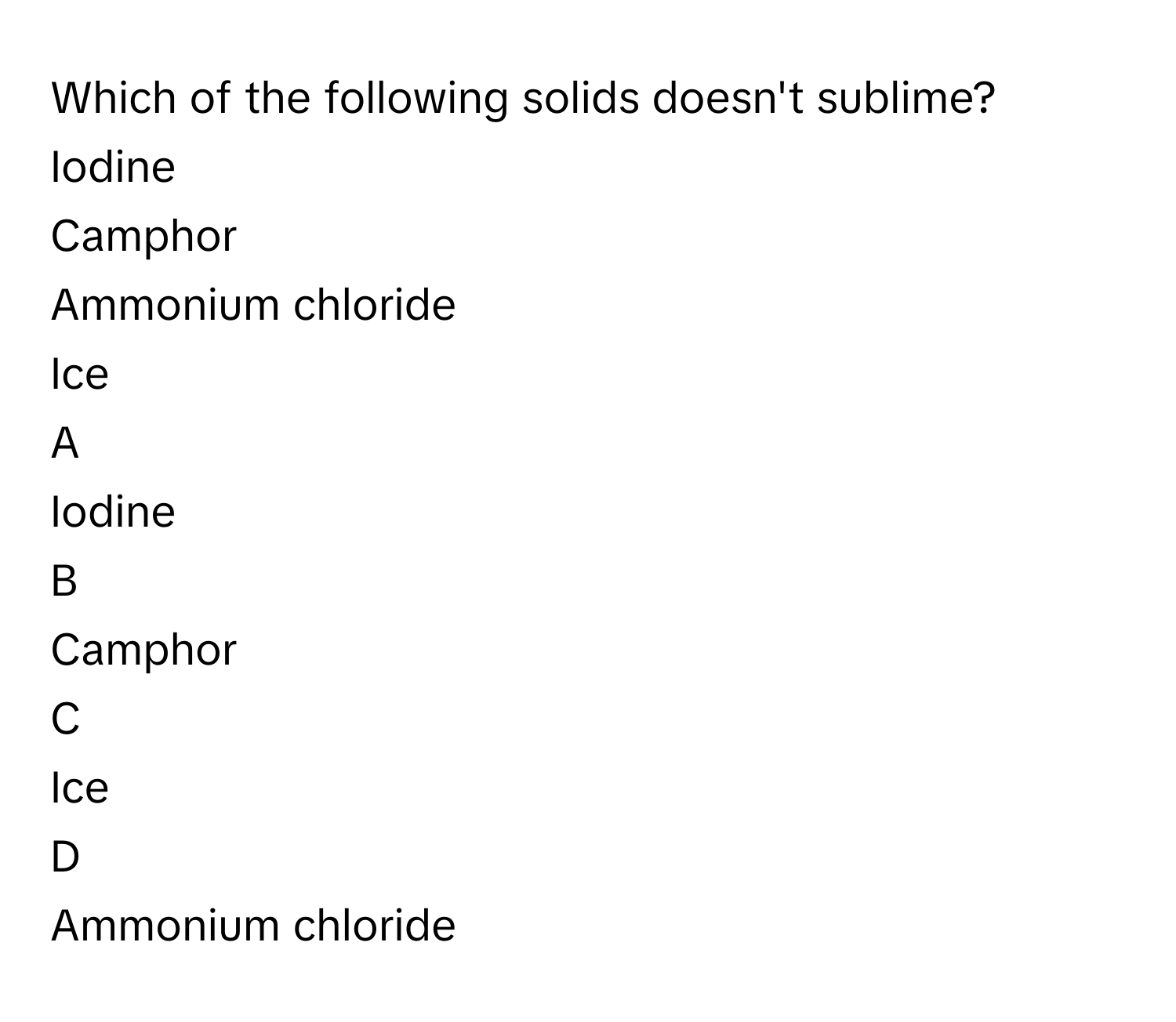 Solved: Which of the following solids doesn't sublime? Iodine Camphor ...