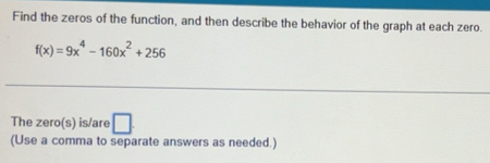 Solved: Find the zeros of the function, and then describe the behavior ...