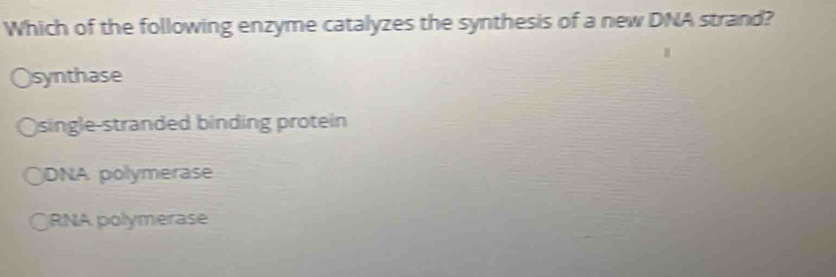Solved: Which of the following enzyme catalyzes the synthesis of a new ...