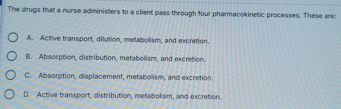 Solved: The drugs that a nurse administers to a client pass through ...