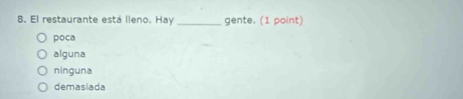Solved: El restaurante está lleno, Hay _gente. (1 point) poca alguna ...