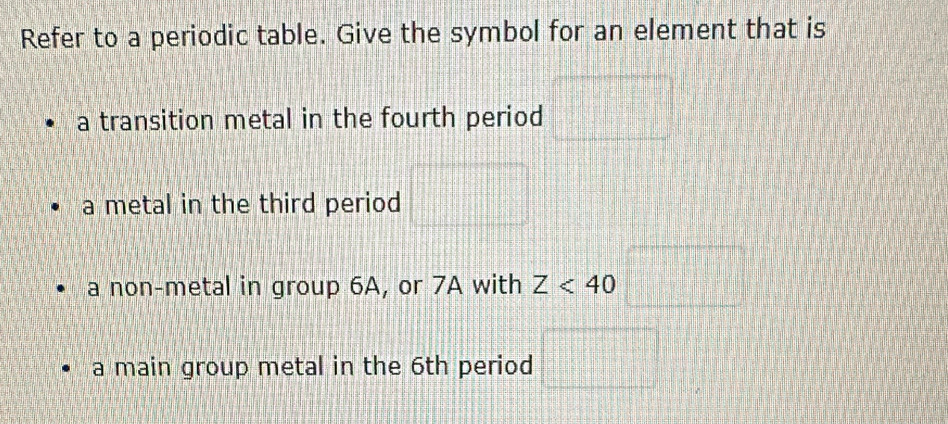 Solved: Refer to a periodic table. Give the symbol for an element that ...