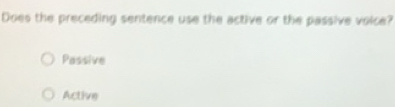 Solved: Does the preceding sentence use the active or the passive voice ...