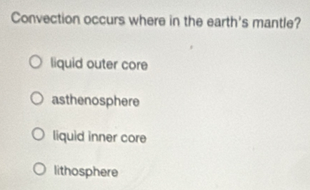 Solved: Convection occurs where in the earth's mantle? liquid outer ...