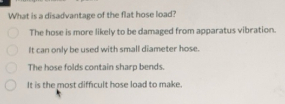 Solved: What is a disadvantage of the flat hose load? The hose is more ...