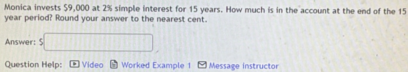 Solved: Monica invests $9,000 at 2% simple interest for 15 years. How ...