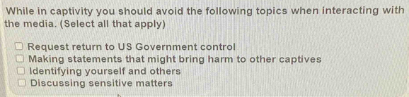 Solved: While in captivity you should avoid the following topics when ...