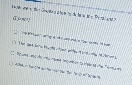 Solved: How were the Greeks able to defeat the Persians? (1 point) The ...