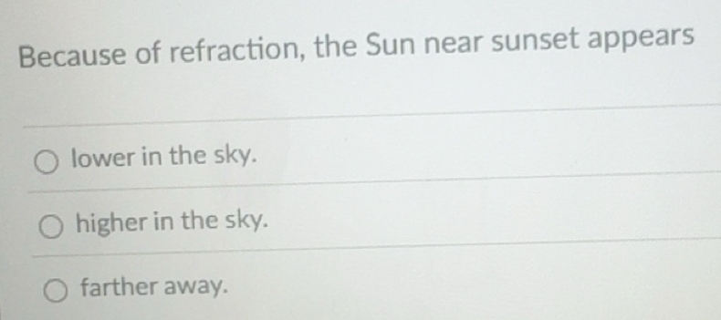 Solved: Because of refraction, the Sun near sunset appears lower in the ...
