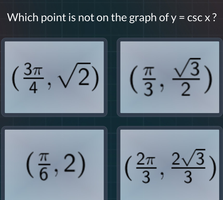 Solved: Which point is not on the graph of y=csc x ? ( 3π /4 ,sqrt(2)) ( π /3 , sqrt(3)/2 ) ( π ...