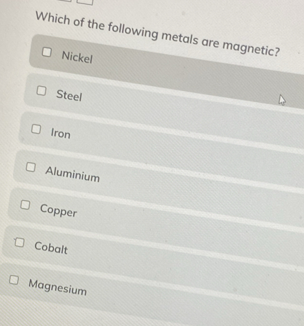 Solved: Which of the following metals are magnetic? Nickel Steel Iron ...