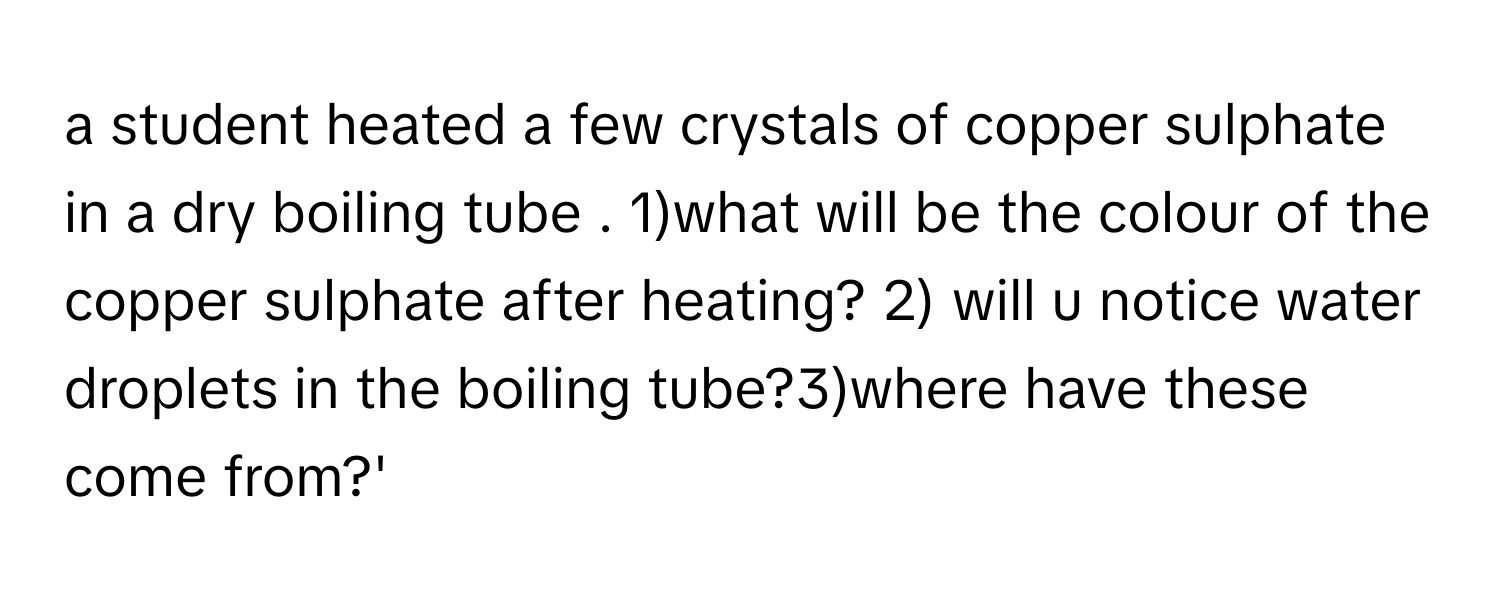 Solved: a student heated a few crystals of copper sulphate in a dry ...