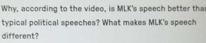 Gelöst:Why, according to the video, is MLK's speech better thar typical ...