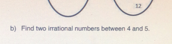 Solved: Find two irrational numbers between 4 and 5. [Math]
