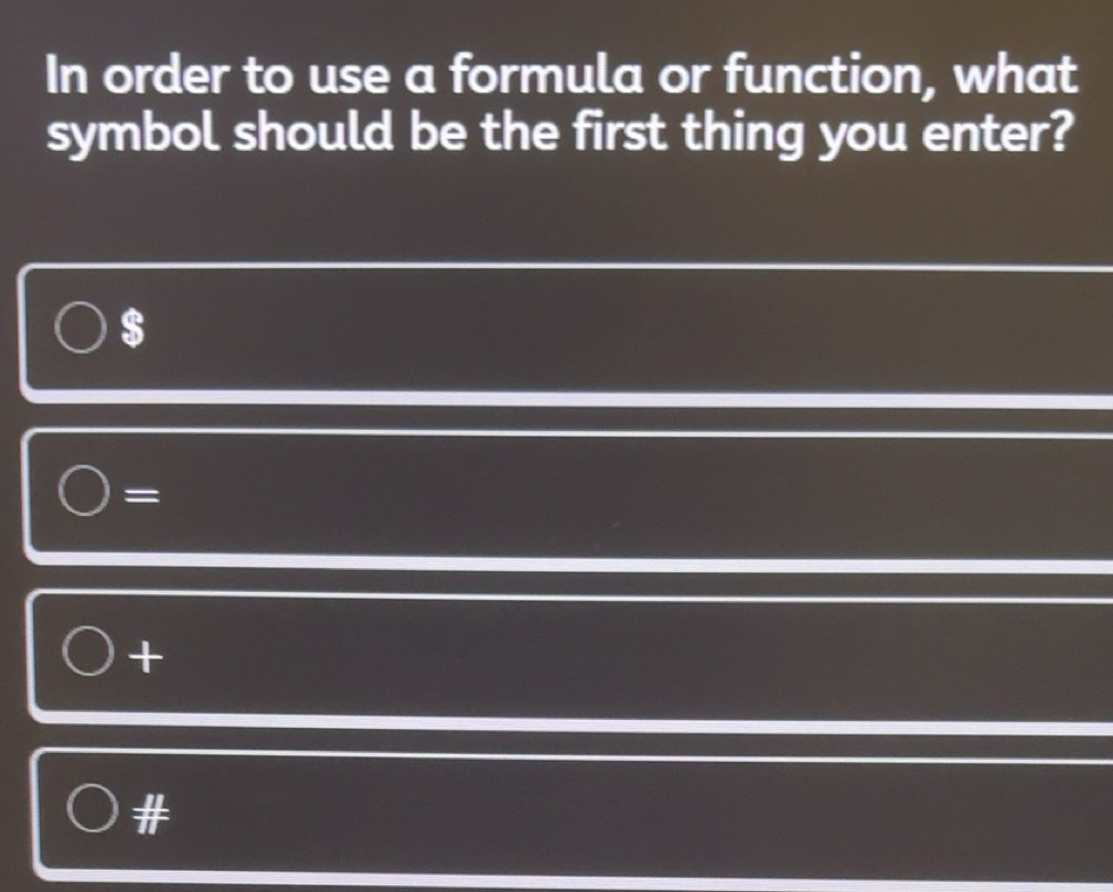 Solved: In order to use a formula or function, what symbol should be ...