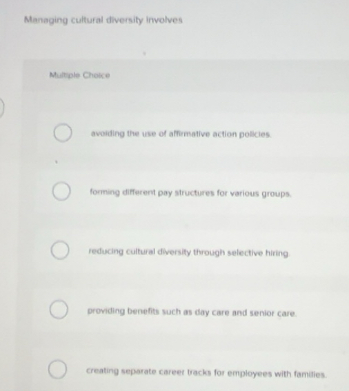 Solved: Managing cultural diversity involves Multiple Choice avoiding ...