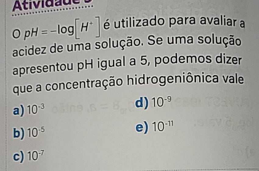 Solved: Atividaue OpH=-log [H^+] é utilizado para avaliar a acidez de ...