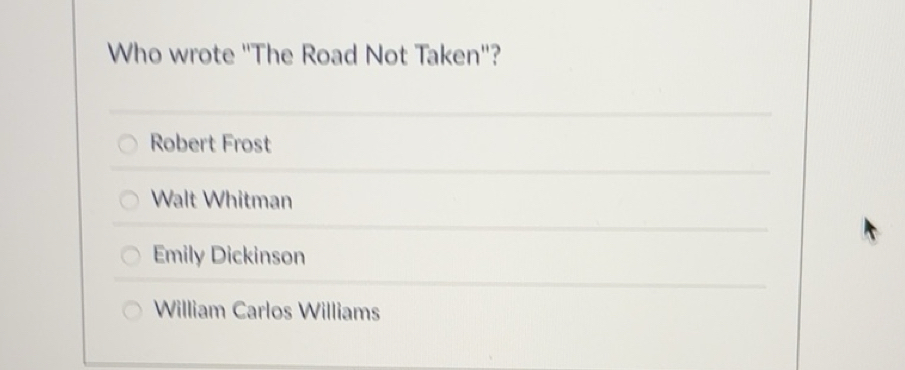 Solved: Who wrote ''The Road Not Taken''? Robert Frost Walt Whitman ...