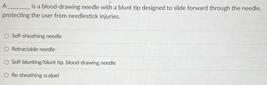Solved: A_ is a blood-drawing needle with a blunt tip designed to slide ...