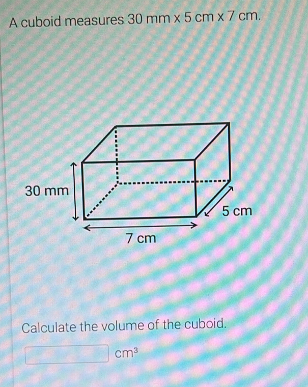 Solved: A cuboid measures 30mm* 5cm* 7cm. Calculate the volume of the ...