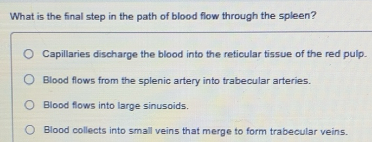 Solved: What is the final step in the path of blood flow through the ...