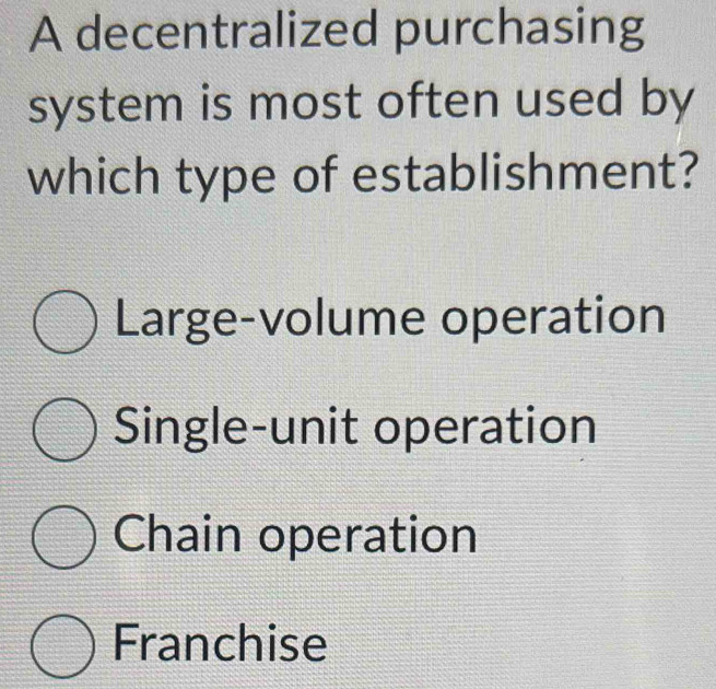 Solved: A decentralized purchasing system is most often used by which ...