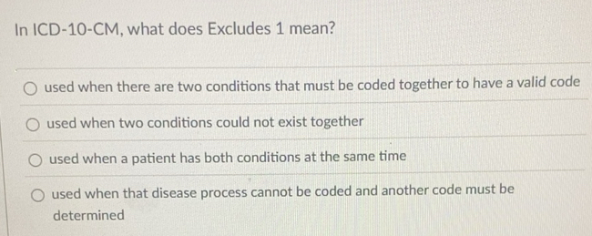 Solved: In ICD- 10-CM, what does Excludes 1 mean? used when there are ...
