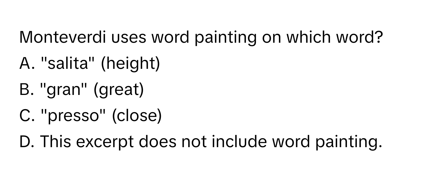 Solved: Monteverdi uses word painting on which word? A. "salita ...