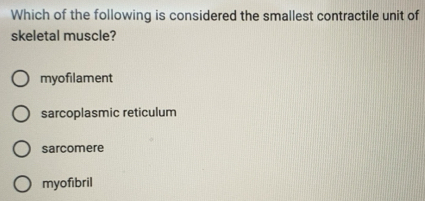 Solved: Which of the following is considered the smallest contractile ...