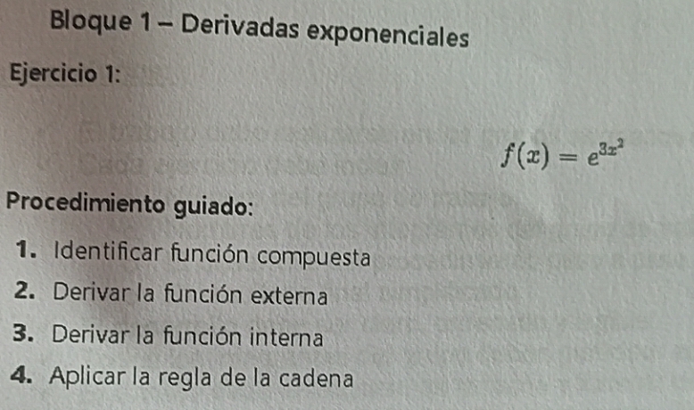 Resuelto:Bloque 1 - Derivadas exponenciales Ejercicio 1: f(x)=e^(3x^2 ...