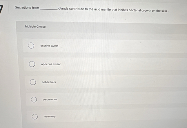 Solved: Secretions from_ glands contribute to the acid mantle that ...