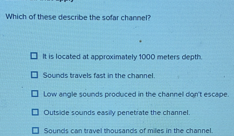 Solved: Which of these describe the sofar channel? It is located at ...