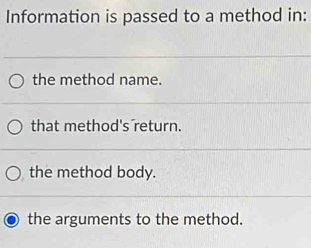 Solved: Information is passed to a method in: the method name. that ...