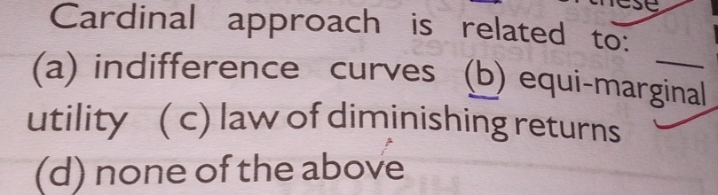 Solved: Cardinal approach is related to: (a) indifference curves (b ...