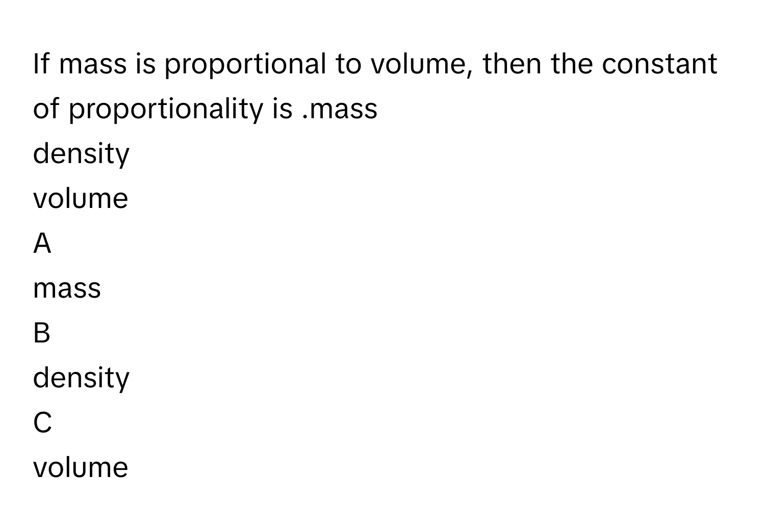 Solved: If mass is proportional to volume, then the constant of ...
