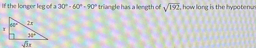 Nalutas:If the longer leg of a 30°-60°-90° triangle has a length of ...