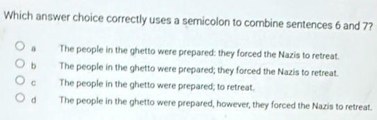 Solved: Which answer choice correctly uses a semicolon to combine ...
