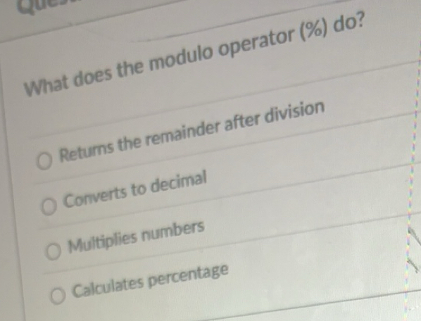Solved: Que What does the modulo operator (%) do? Returns the remainder ...