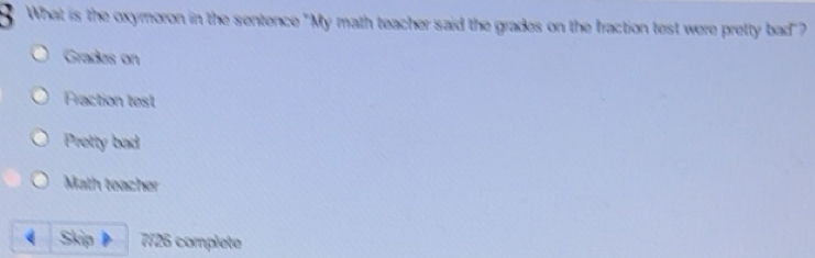 Solved: What is the oxymoron in the sentence "My math teacher said the ...
