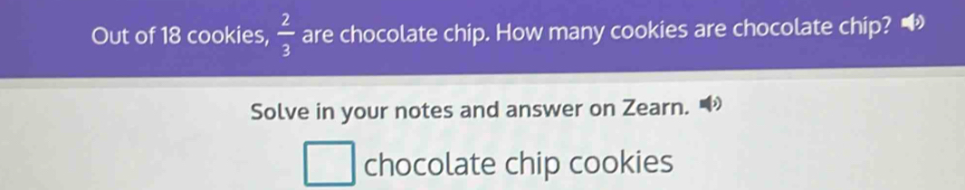 Solved: Out of 18 cookies, 2/3 are chocolate chip. How many cookies are ...