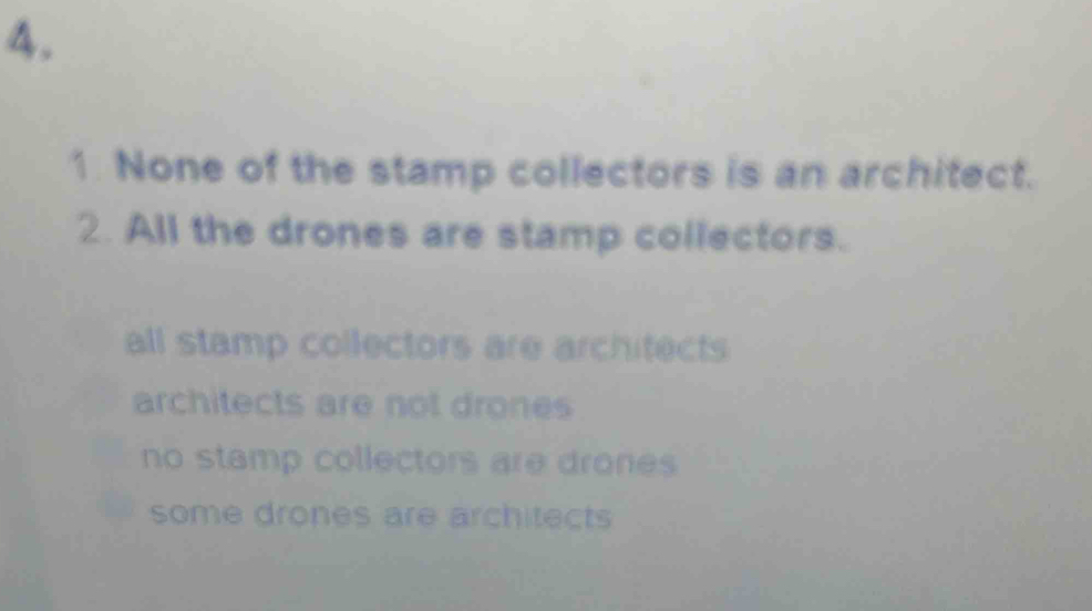 Solved: None of the stamp collectors is an architect. 2. All the drones ...