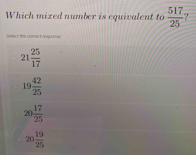 Solved: Which mixed number is equivalent to 517/25 Select the correct ...