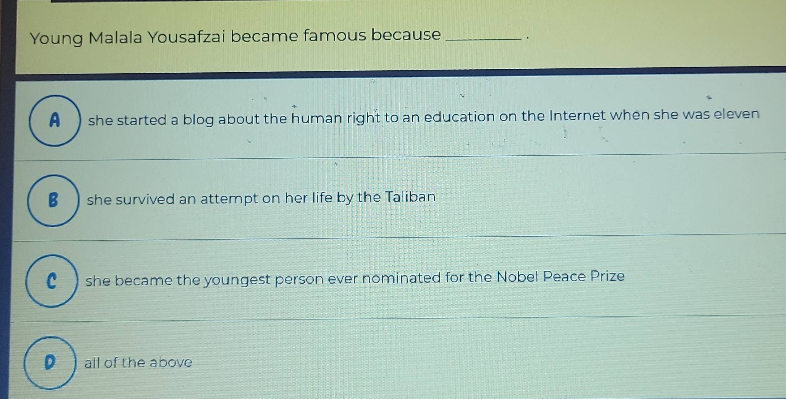 Solved: Young Malala Yousafzai became famous because_ . A ) she started ...