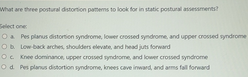 Solved: What are three postural distortion patterns to look for in ...