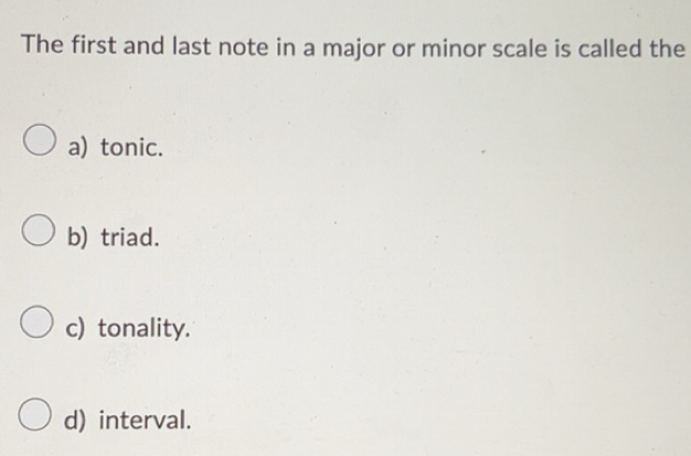 Solved: The first and last note in a major or minor scale is called the ...